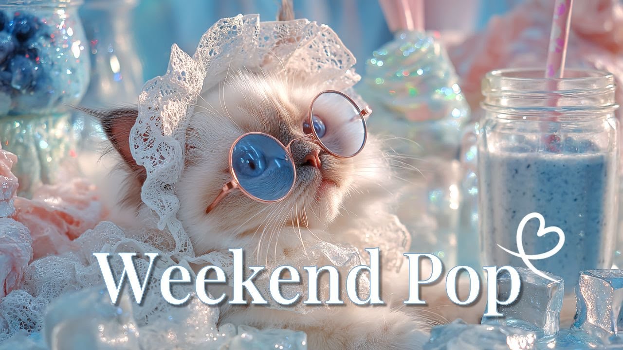 🎧 Weekend Pop Music for Relax & Chill ｜ Dreamy Weekend Pop 🐱 Soft ...