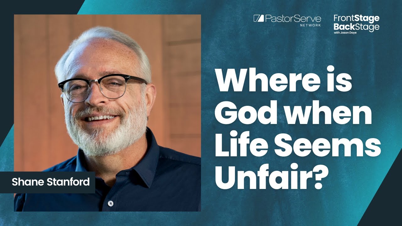 Where is God when Life Seems Unfair? - Shane Stanford - 75 - FrontStage ...