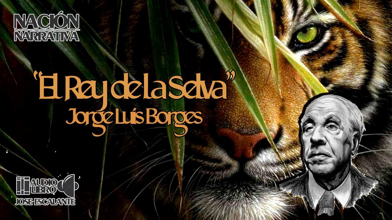 15 - Jorge Luis Borges - "El Rey de la Selva" - YouTube