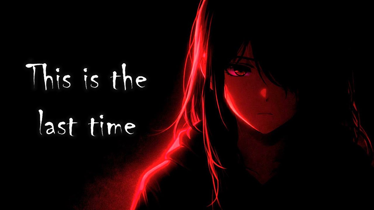 This is the last time | Dark Anime Music Video (Original Song) - YouTube