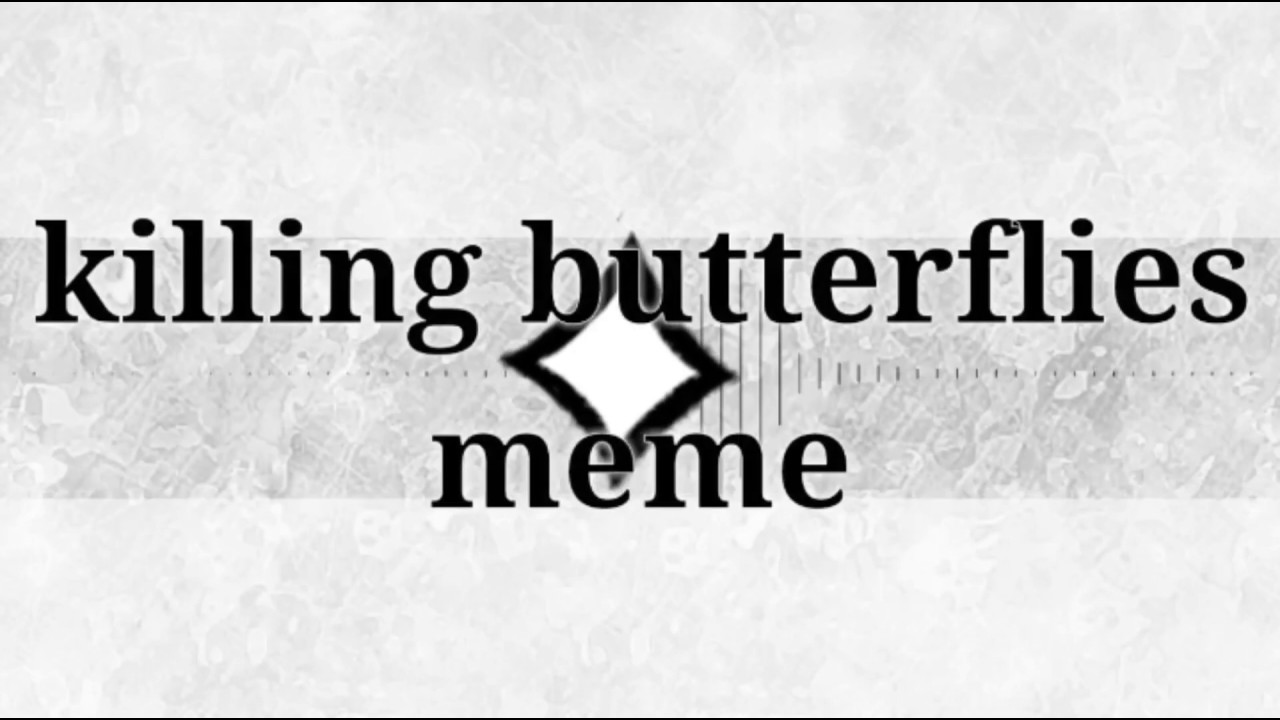(Undertale) Killing butterflies meme ‖ original ‖ - YouTube