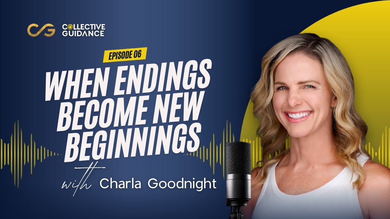 Ep 06: When Endings Become New Beginnings w/ Charla Goodnight - YouTube