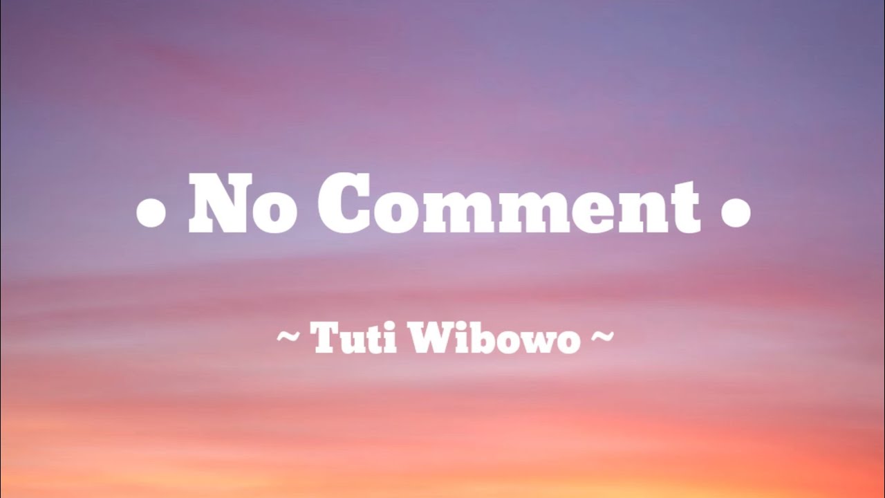 No Comment - Tuti Wibowo ( Lirik Lagu ) - Diputusin Pacarmu Ditinggalin ...