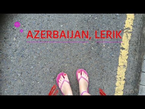 ❤️AZ VLOG ❤️ SUMMER 2015 ❤️ AZERBAIJAN, LERIK, RELAX ❤️