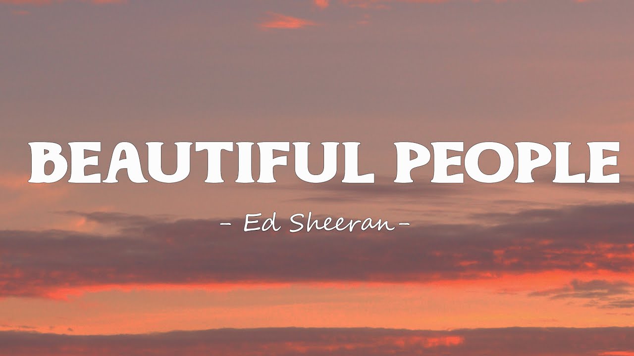 Ed Sheeran - Beautiful People (Lyrics) - YouTube
