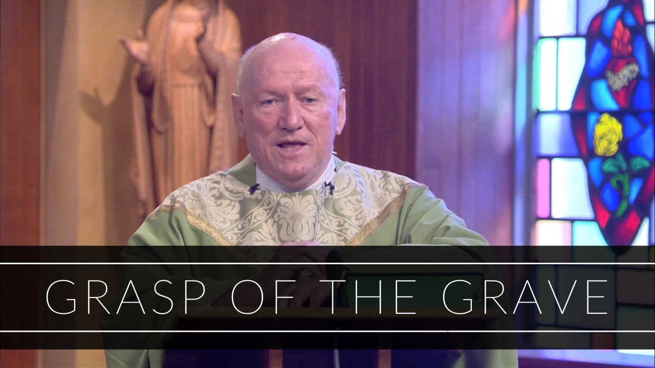 Grasp of the Grave | Homily: Father Richard Fitzgerald - YouTube