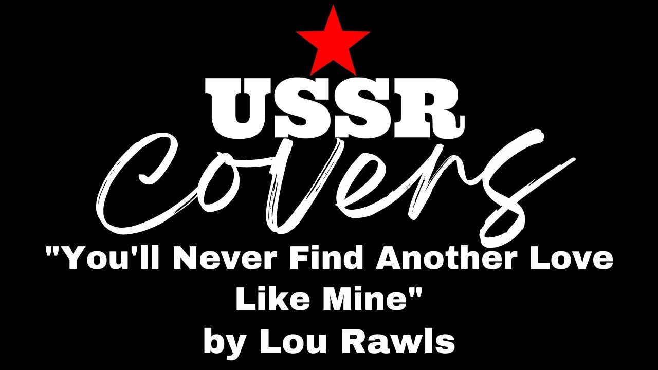 "You'll Never Find Another Love Like Mine" by Lou Rawls (Cover by USSR ...