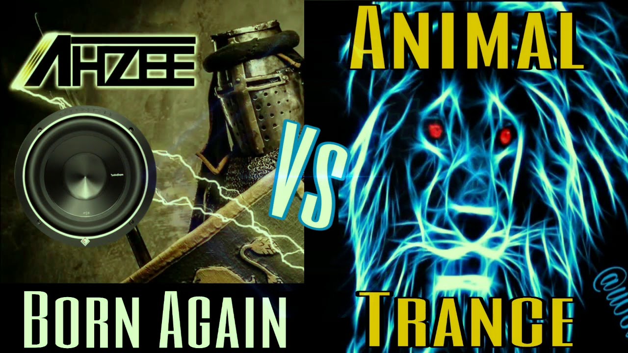 Animal Trance Vs Born Again AHZEE Drop Hard And 2019 new style mix by ...