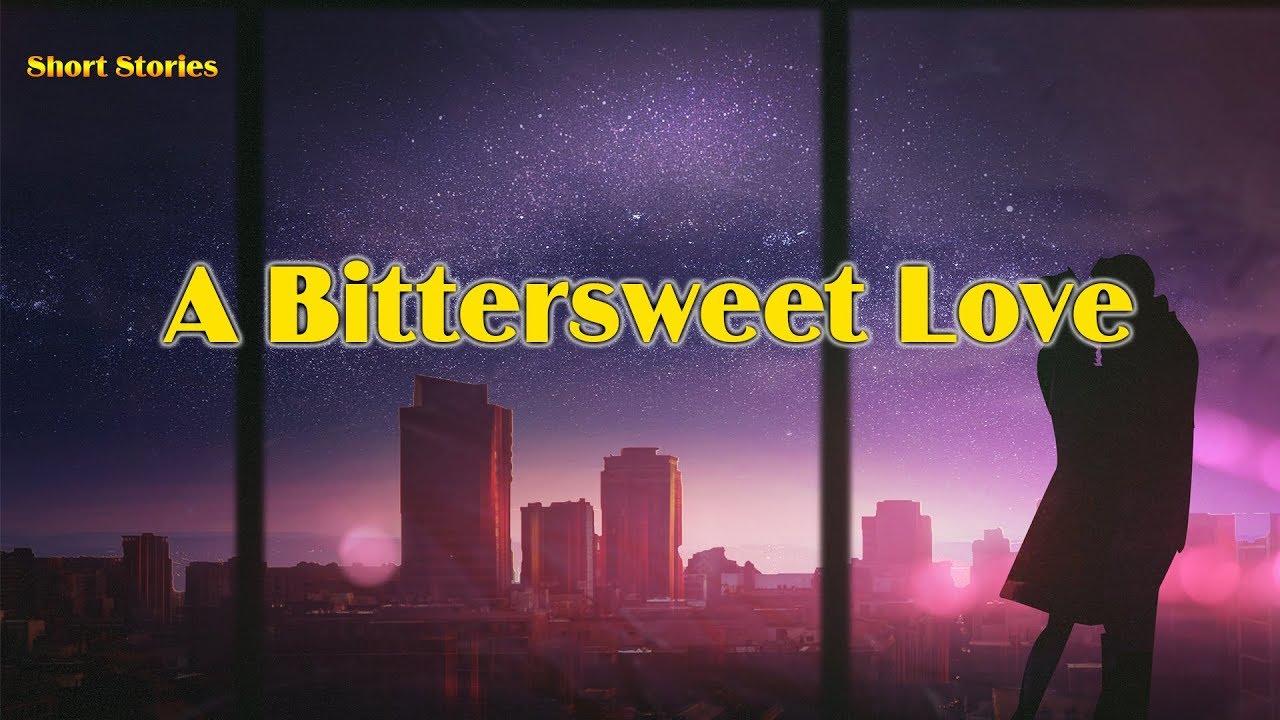 Short Stories - A Bittersweet Love - Love Short Story. - YouTube