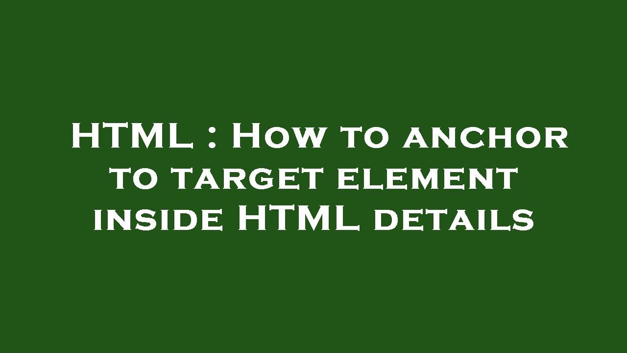 HTML : How to anchor to target element inside HTML details - YouTube