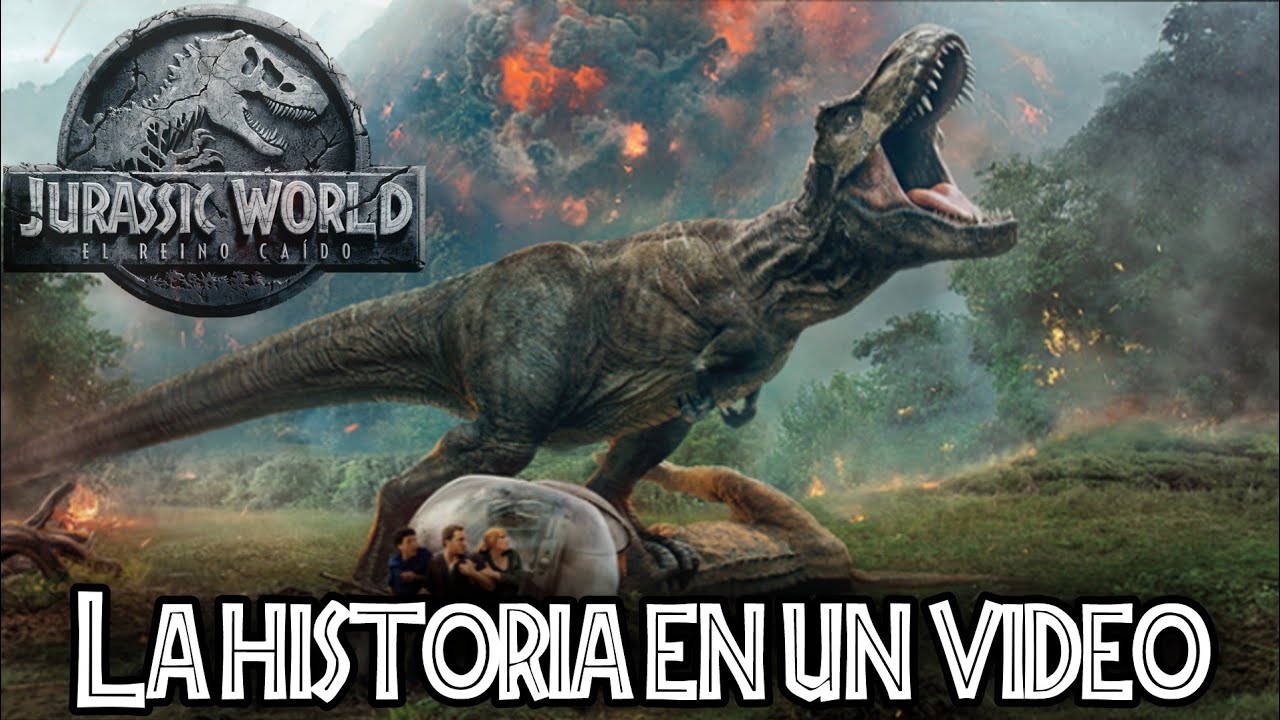JURASSIC WORLD: FALLEN KINGDOM | LA HISTORIA EN 1 VÍDEO | Carno bb ...