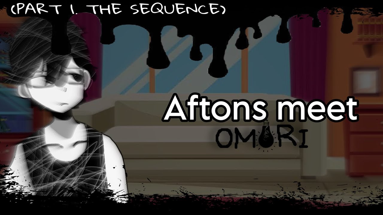 ||Aftons meet OMORI|| P.1 the sequence..|| angst + drama|| - YouTube