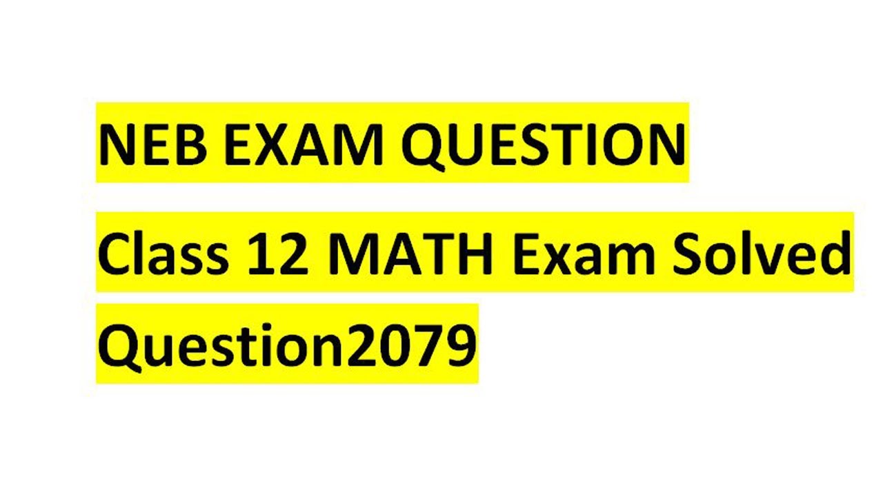 Class 12 Math Exam Question 2079 || Class 12 NEB Exam Question Answer ...