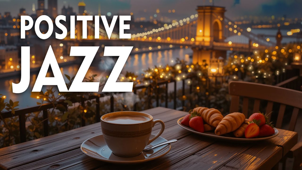 Upbeat Mood Jazz☕ Positive Energy Piano Jazz Music & Soft Bossa Nova ...