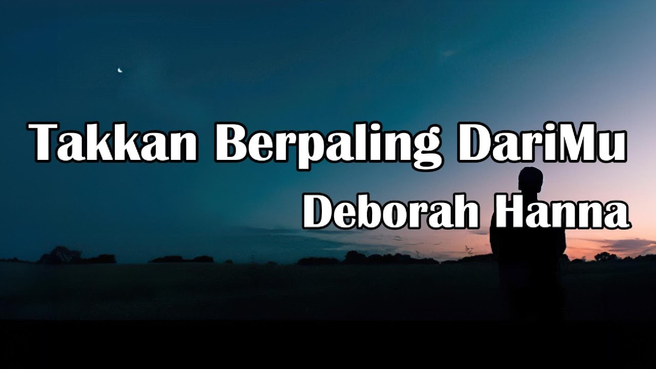 Deborah Hanna - Takkan Berpaling DariMu || LIRIK - YouTube