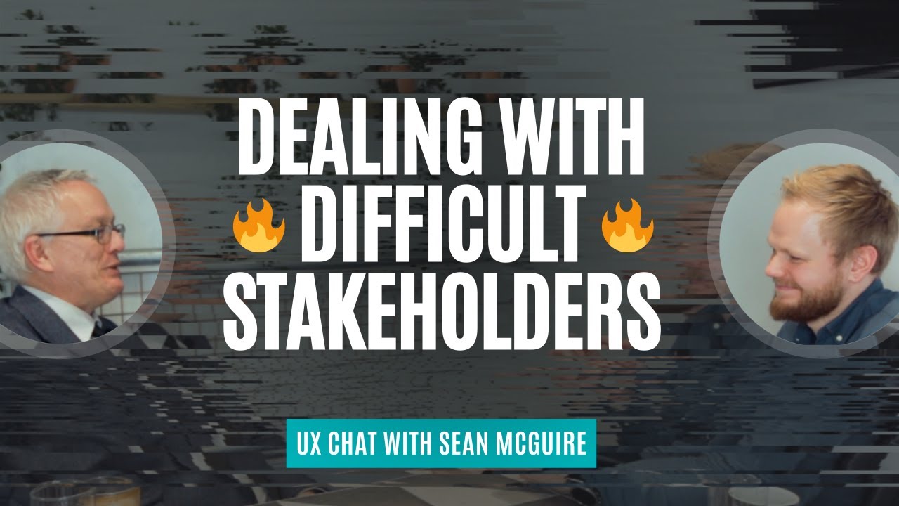 Dealing with Difficult Stakeholders - UX Chat - YouTube