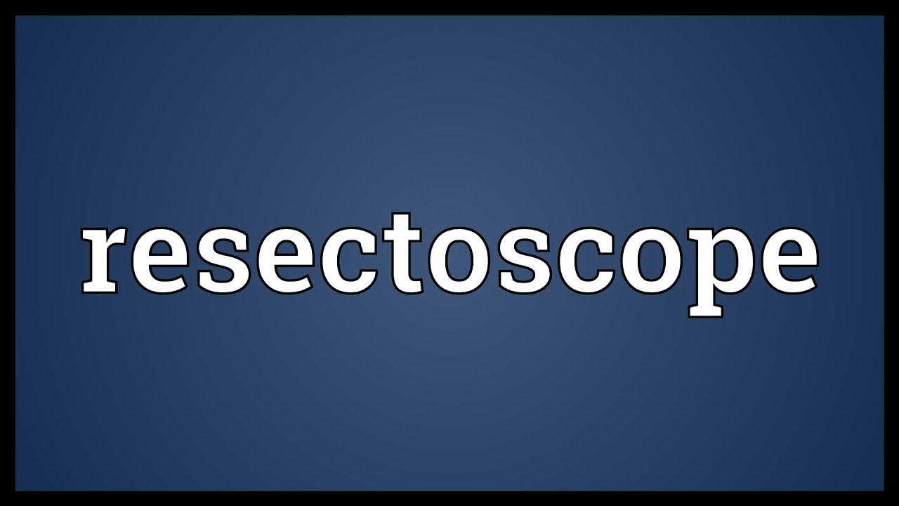 Resectoscope Meaning - YouTube