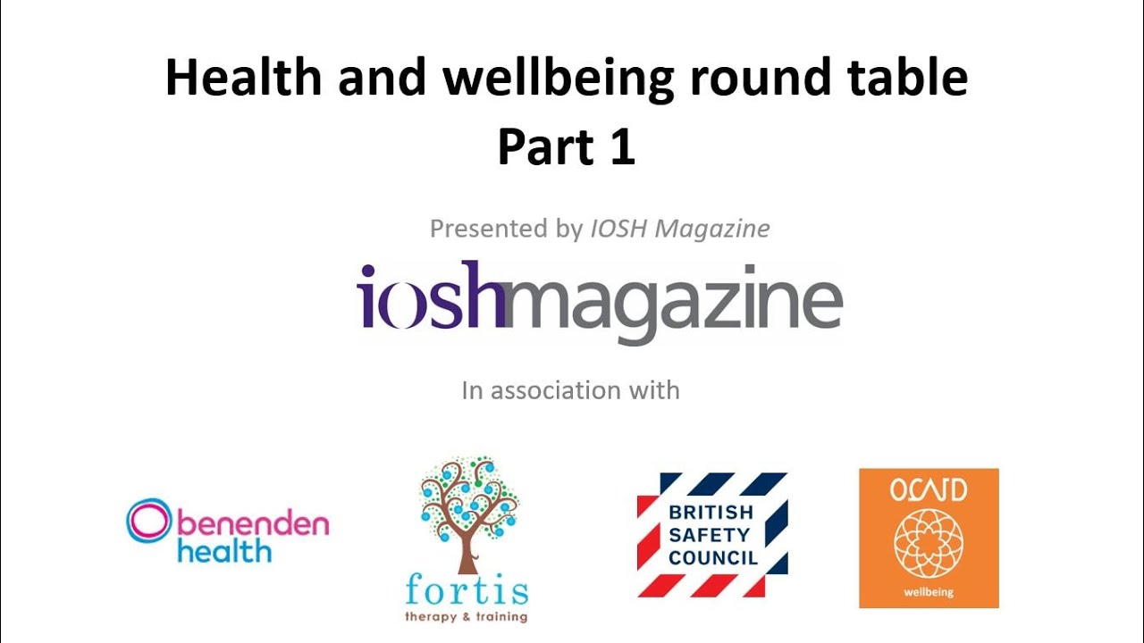 IOSH Magazine health and wellbeing round table - full recording. Part 1 ...