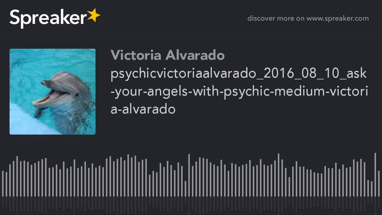 psychicvictoriaalvarado_2016_08_10_ask-your-angels-with-psychic-medium ...