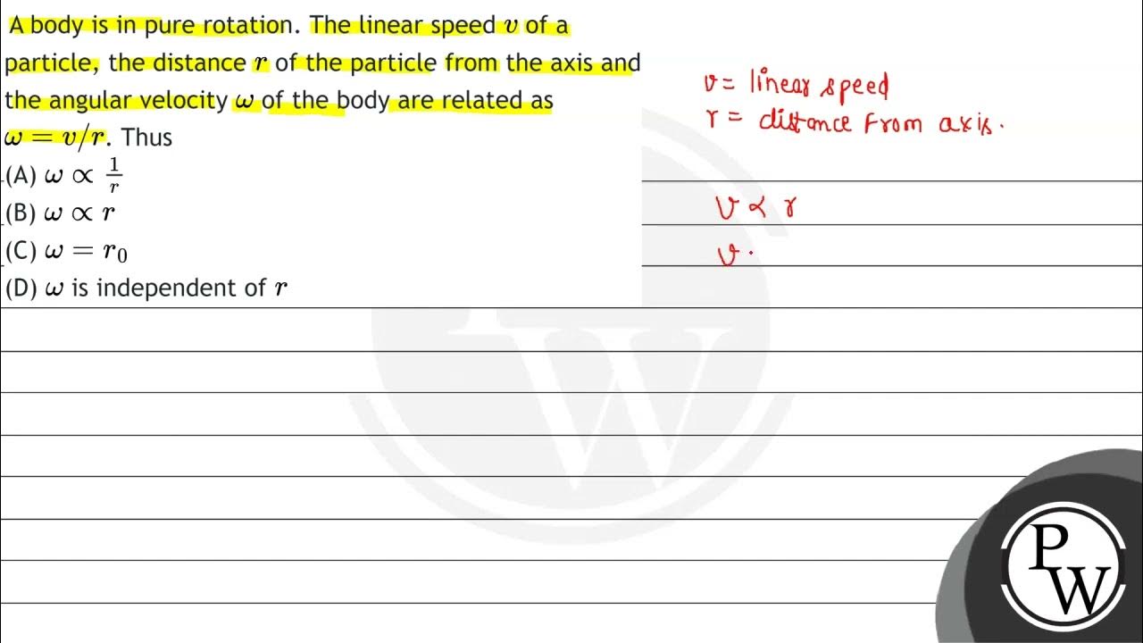 A body is in pure rotation. The linear speed \( v \) of a particle, the distance \( r \) of the ...