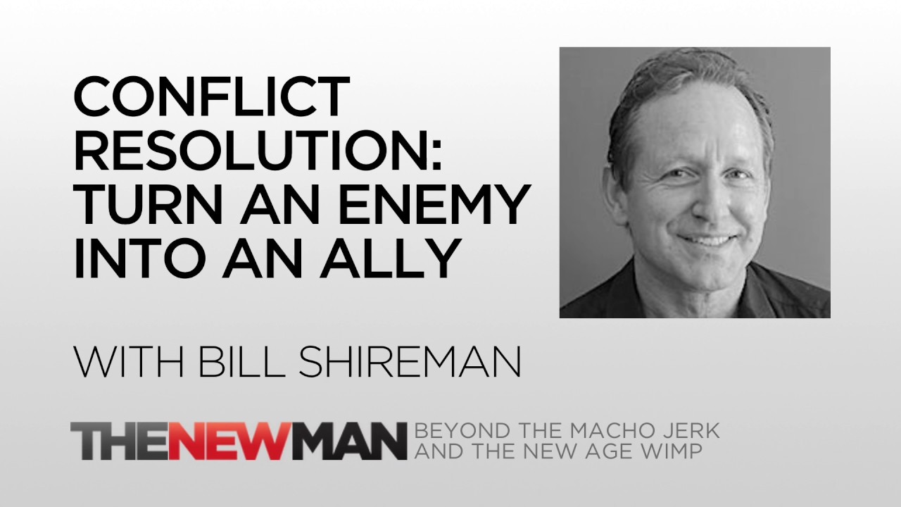 Conflict Resolution: Turn Enemy Into Ally | Bill Shireman | The New Man ...