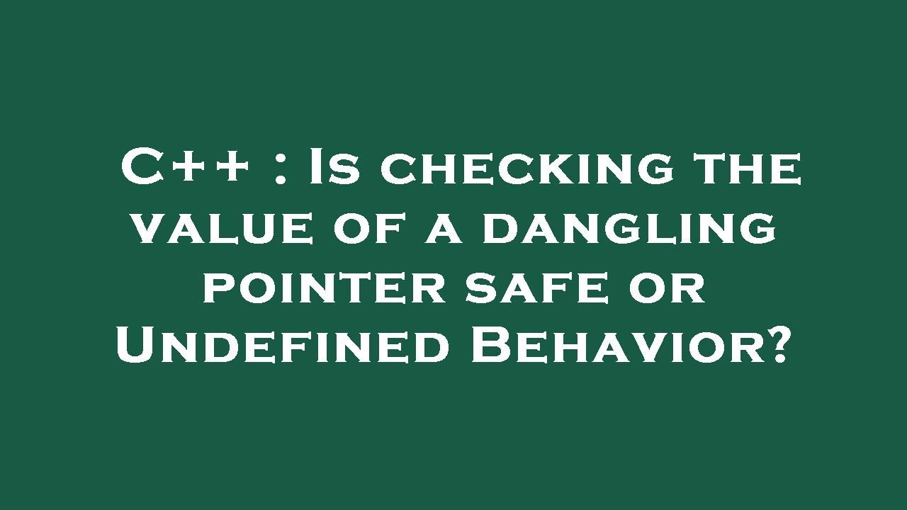 C Is Checking The Value Of A Dangling Pointer Safe Or Undefined