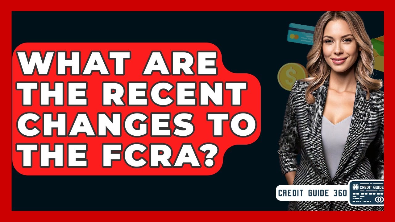 What Are The Recent Changes To The FCRA? - CreditGuide360.com - YouTube