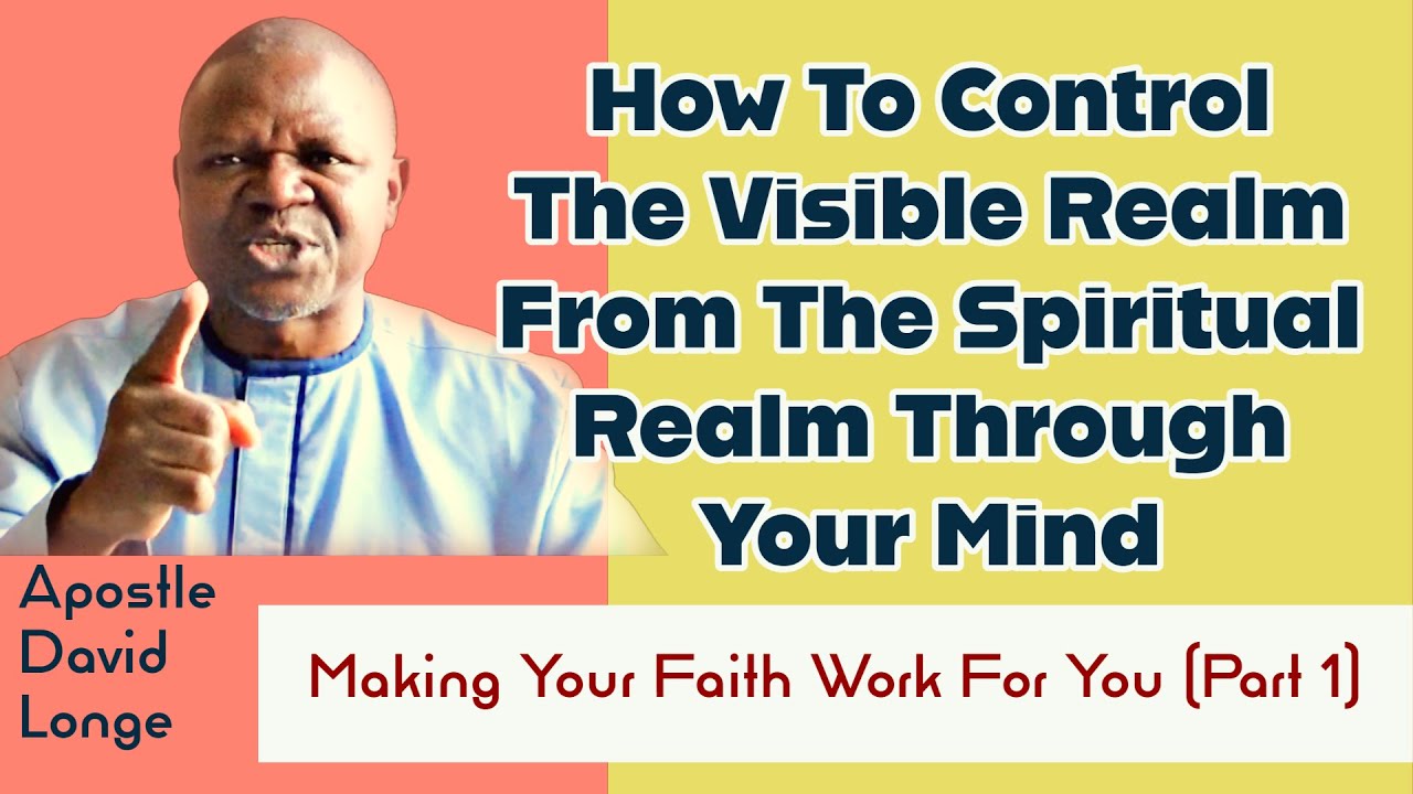 HOW TO CONTROL THE VISIBLE REALM FROM THE SPIRITUAL REALM THROUGH YOUR ...