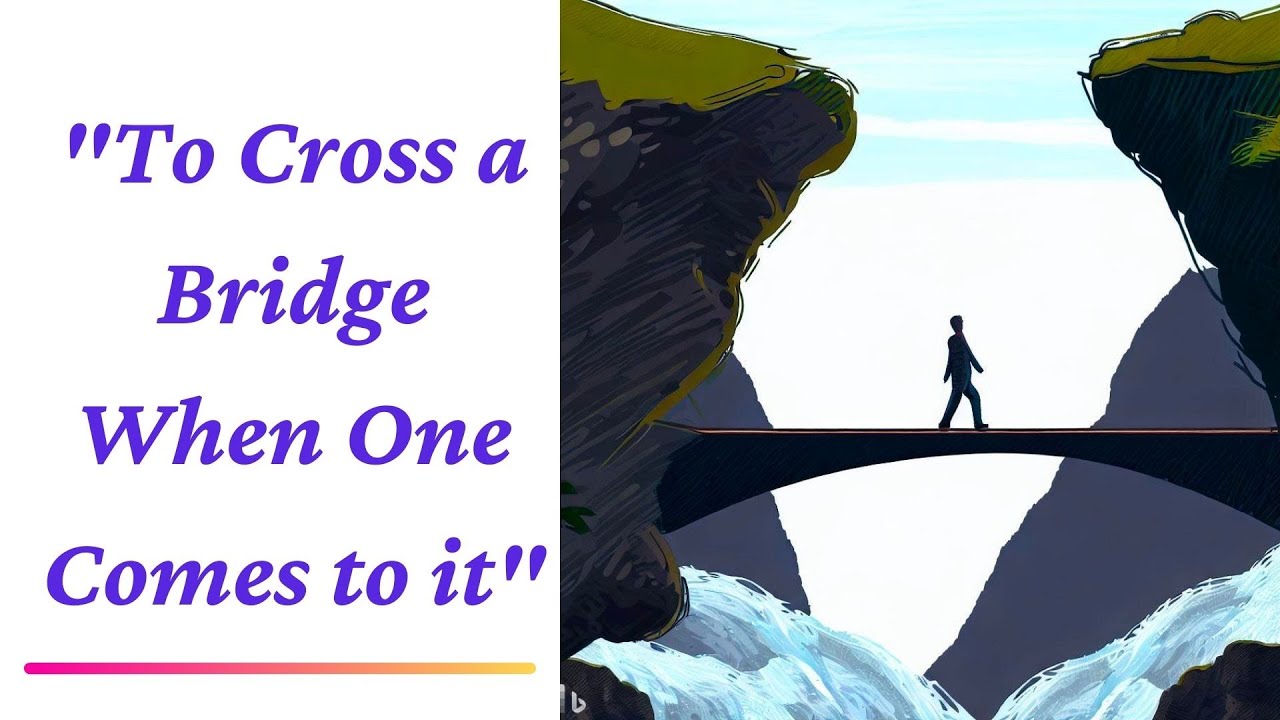 How did the phrase "Cross a Bridge When One Comes to It" came to be ...