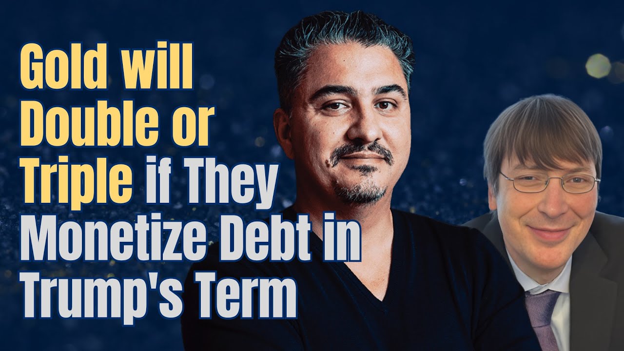 Gold will Double or Triple if They Monetize Debt in Trump's Term - YouTube
