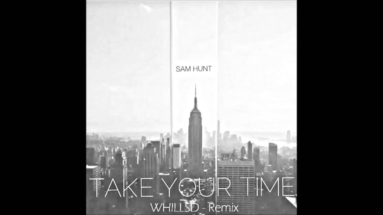 Sam Hunt - Take Your Time (WHILLSD - Remix) - YouTube