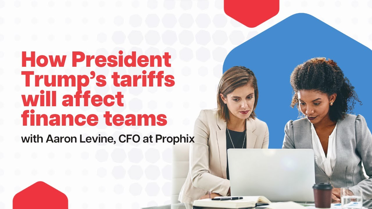 How President Trump’s tariffs will affect finance teams with Prophix CFO, Aaron Levine - YouTube