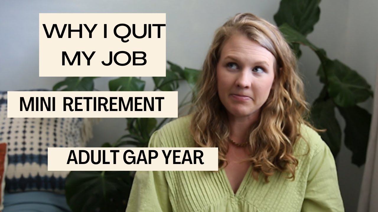 Why I Quit My Job & Took an Adult Gap Year (aka Mini Retirement)//AND ...