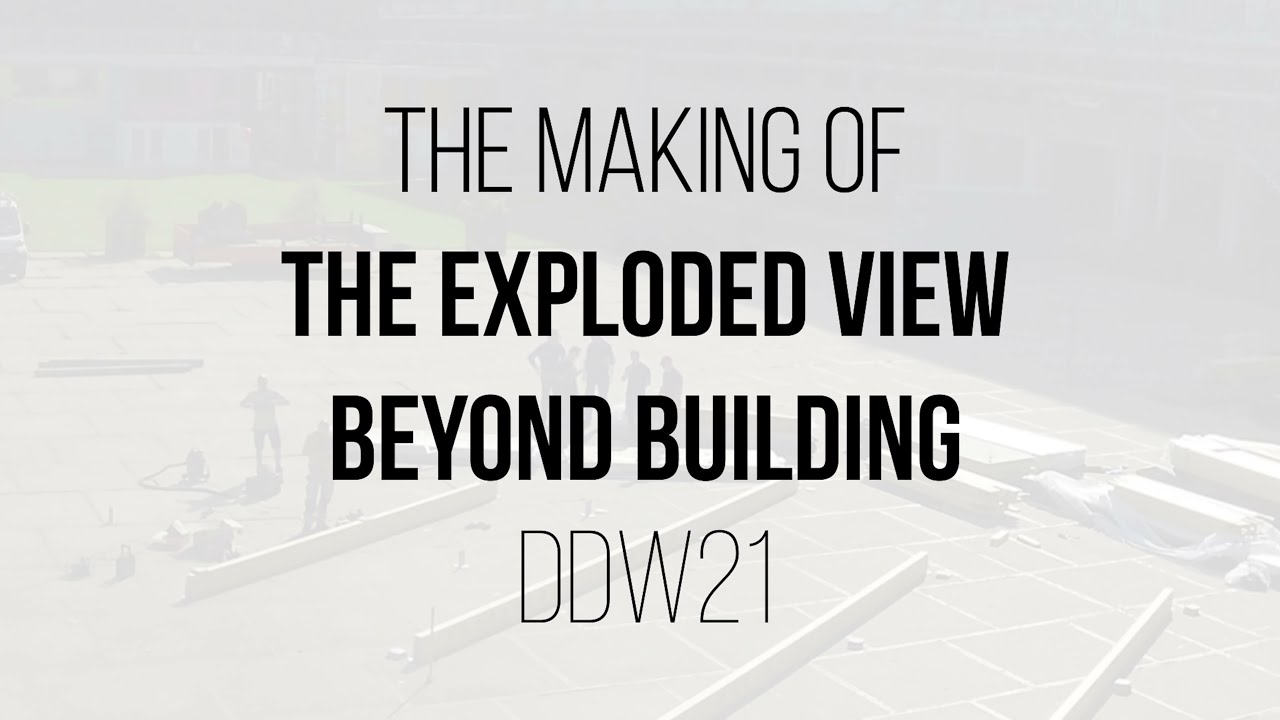 The making of The Exploded View Beyond Building - DDW21 - YouTube