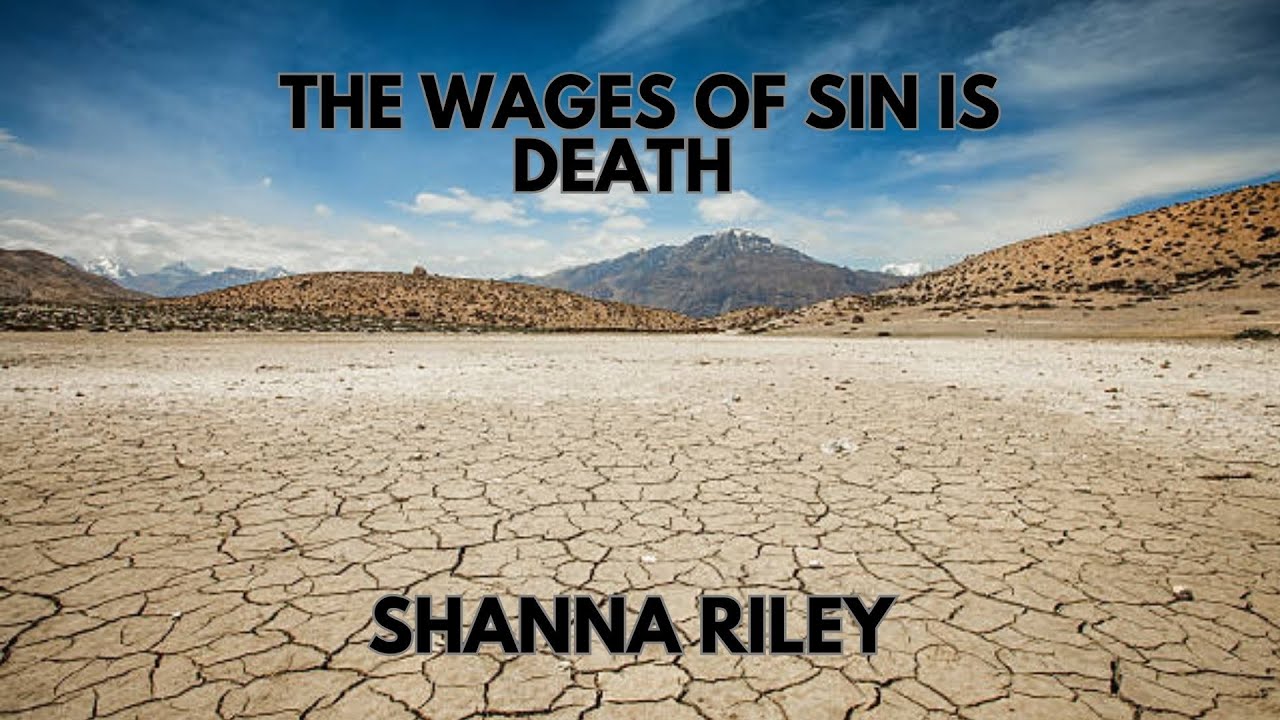 THE WAGES OF SIN IS DEATH:SHANNA RILEY - YouTube