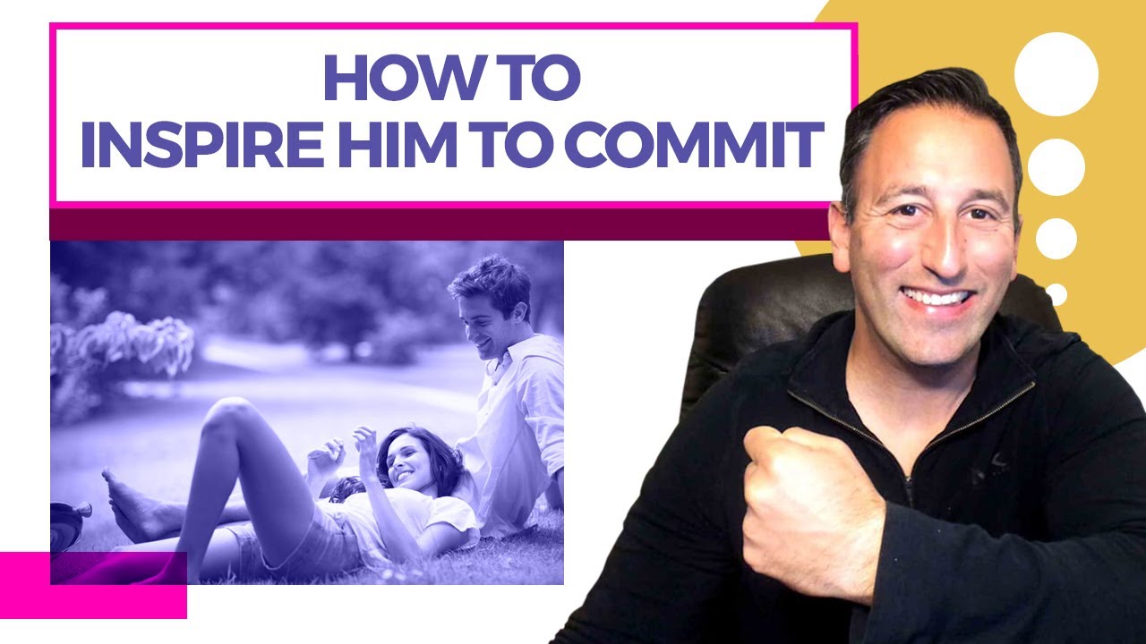 How To Inspire Him To Commit - YouTube