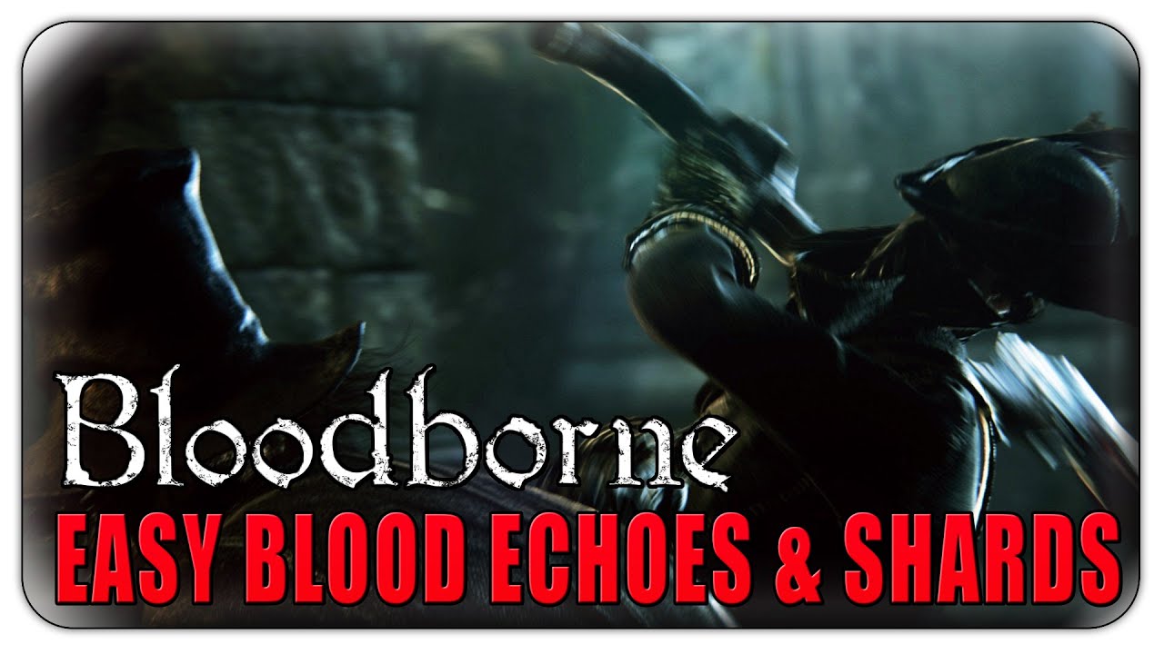 Bloodborne Echo Farming - 100k Echoes and Twin Bloodstone Shards Early ...