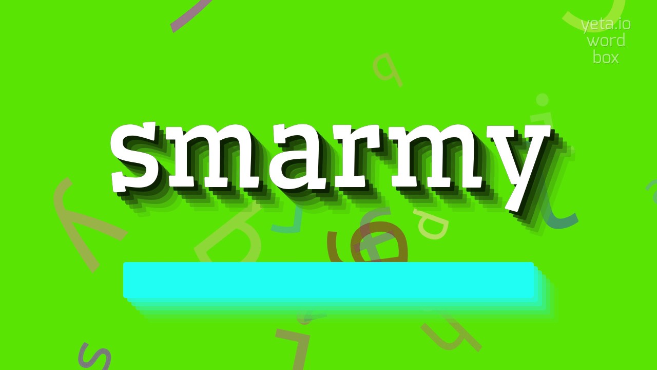 How to say "smarmy"! (High Quality Voices) - YouTube