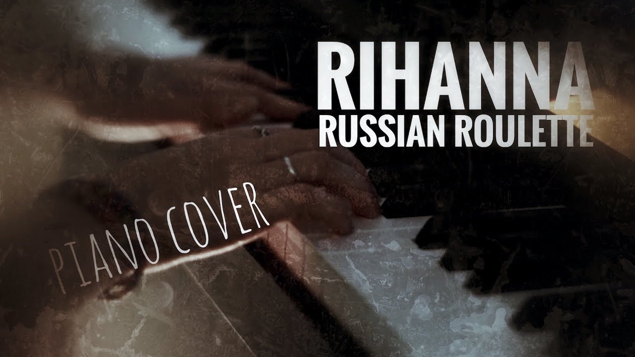 Rihanna - Russian roulette (piano cover) - YouTube