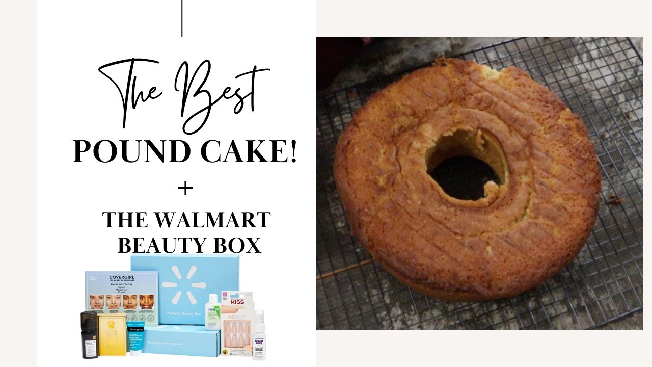 The Best Pound Cake + The Walmart Beauty Box - YouTube