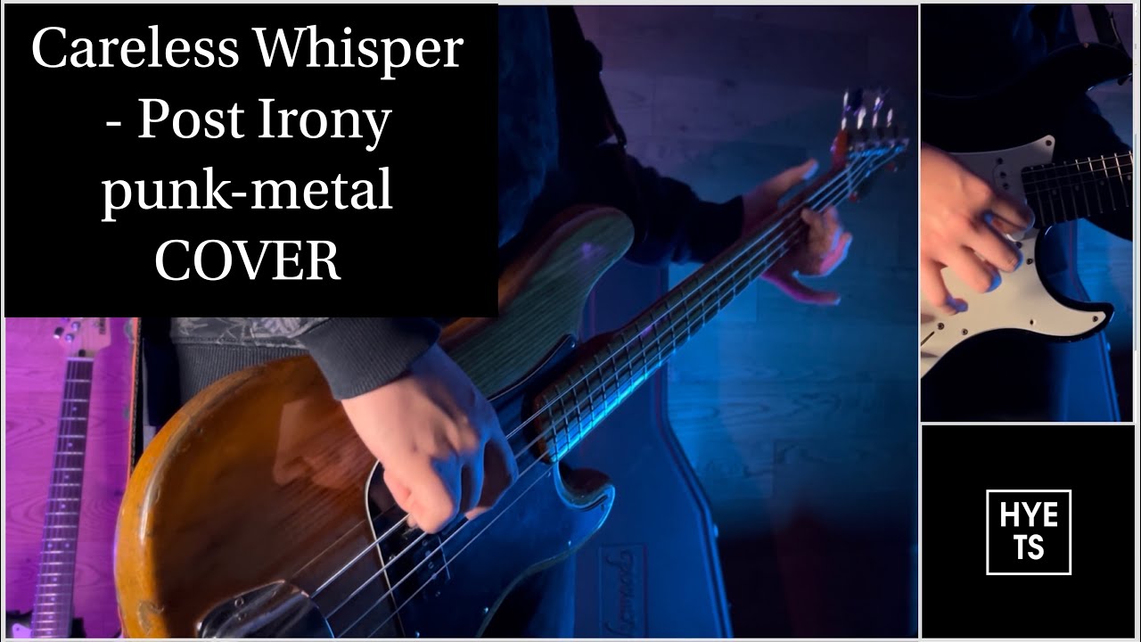 Careless Whisper - Post Irony Punk-Metal cover(HopeYouEnjoyedTheSilence ...