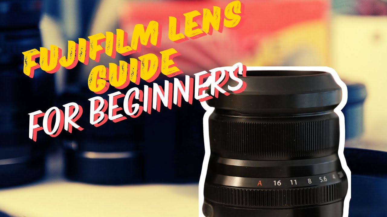 Fujifilm Lens Guide for Beginners - YouTube