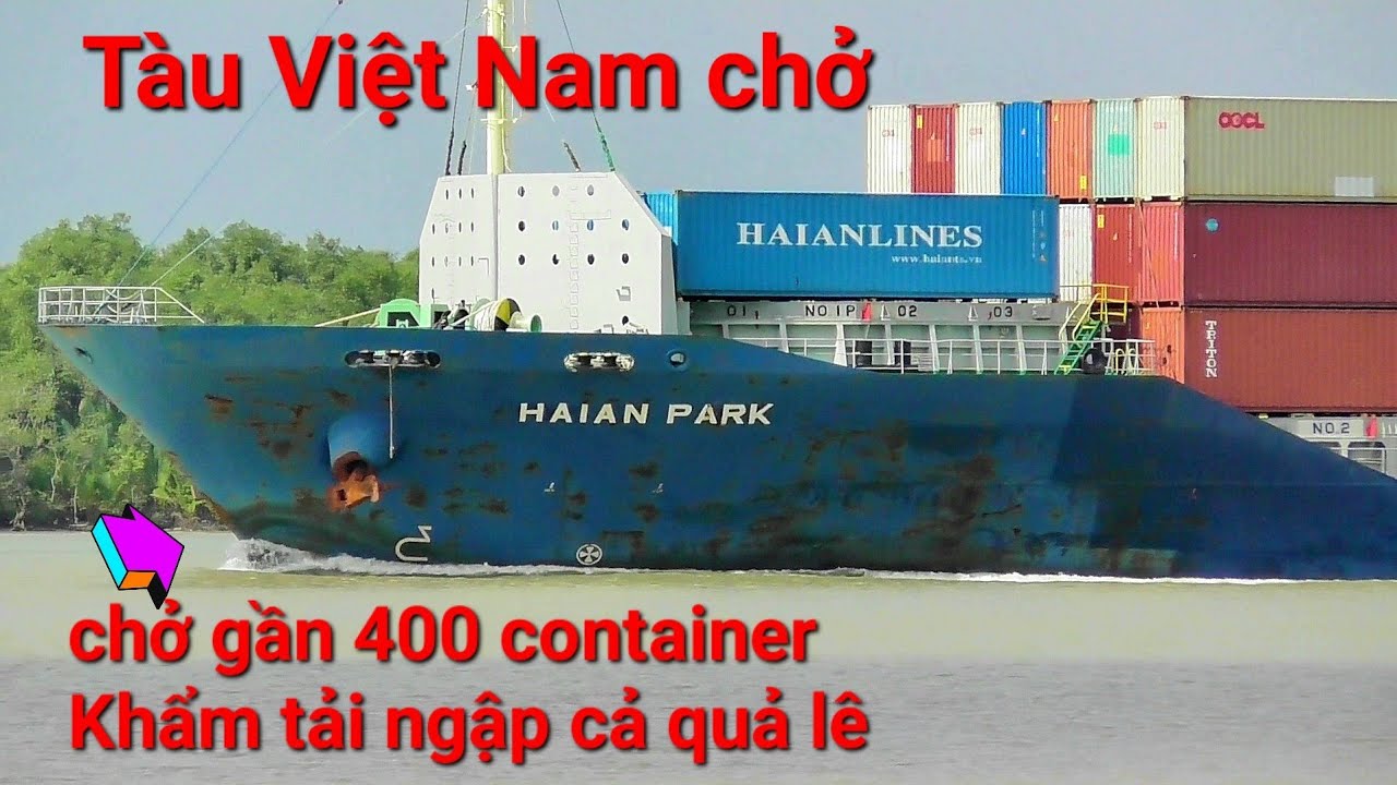 #235 Lần đầu tiên thấy tàu Việt Nam chở quá nhiều container/Tàu HAIAN ...