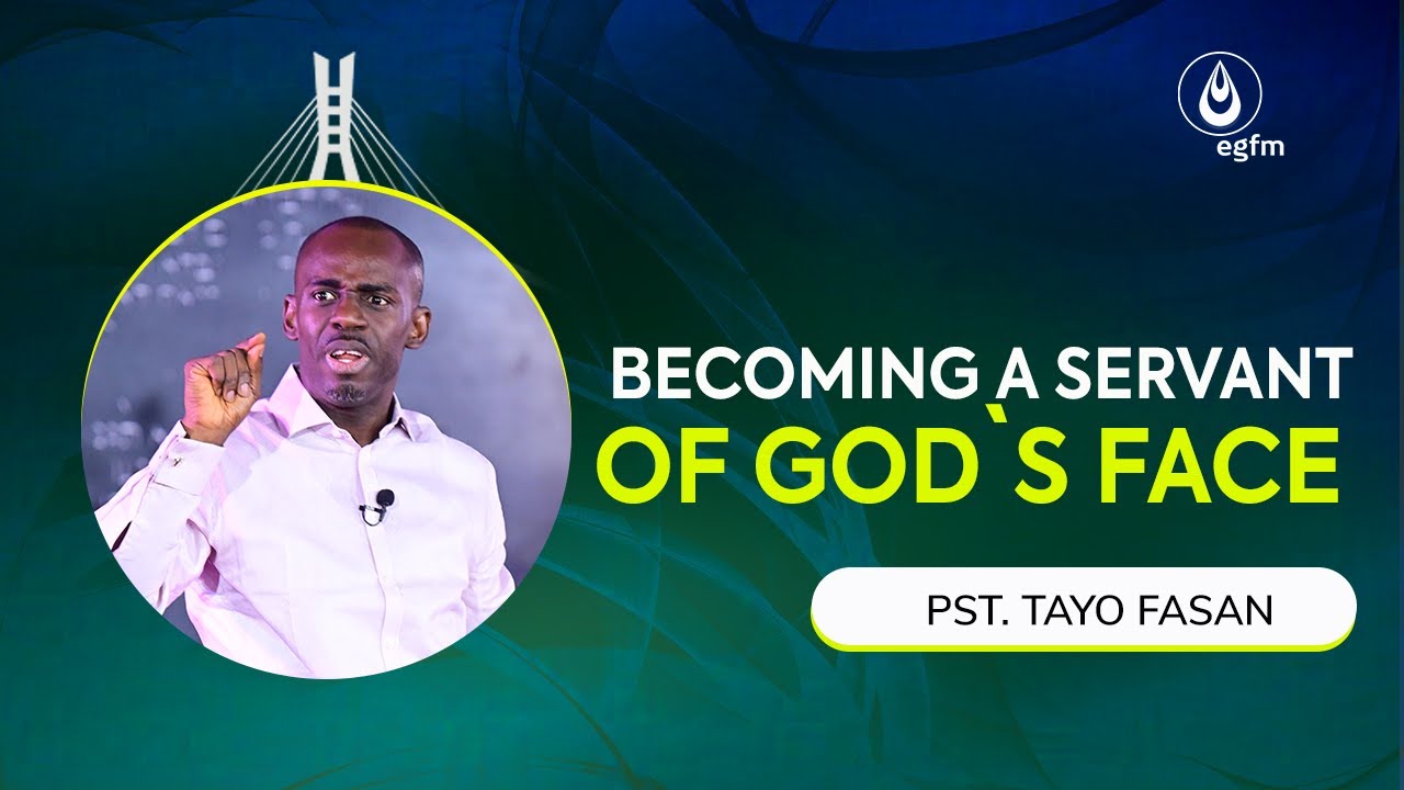 Becoming a Servant of God's Face || Pastor Tayo Fasan || LSC || 26-04 ...