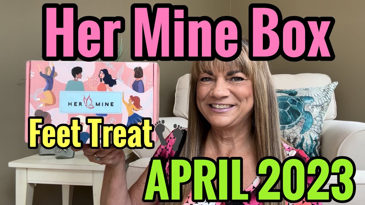 Her Mine Box April 2023 Feet Treat + $10 off 1st Sub Box - YouTube