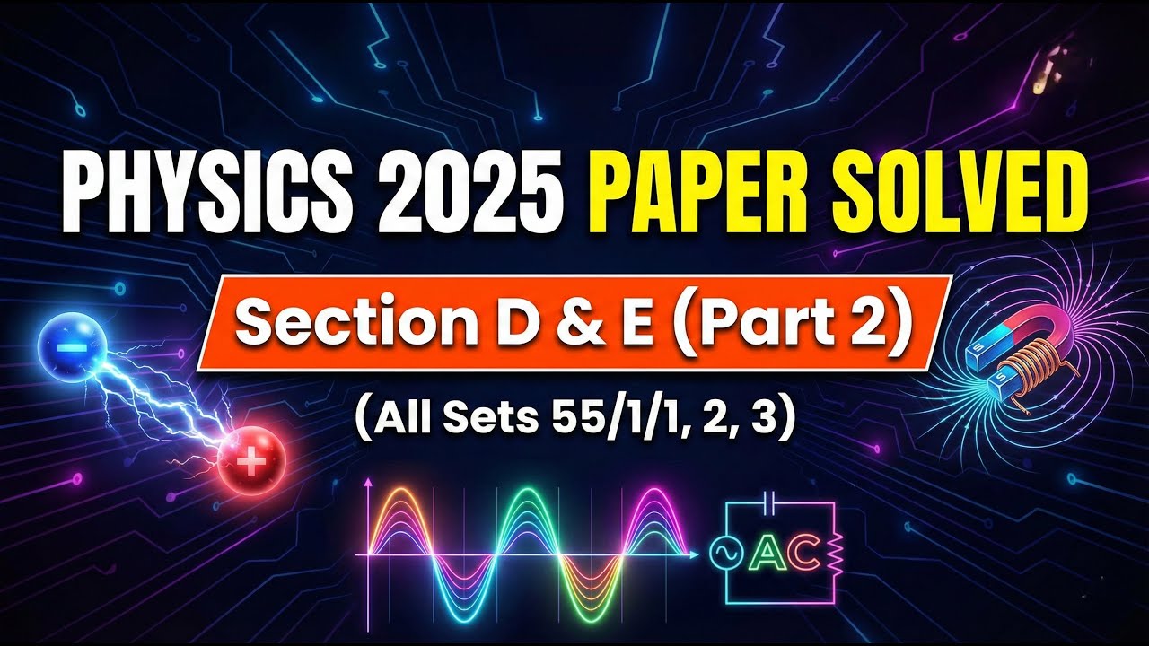 CBSE Class 12 Physics PYQ Solved: 2025 Set 1 (55/1/1) PART 2 AND Set 2 ...