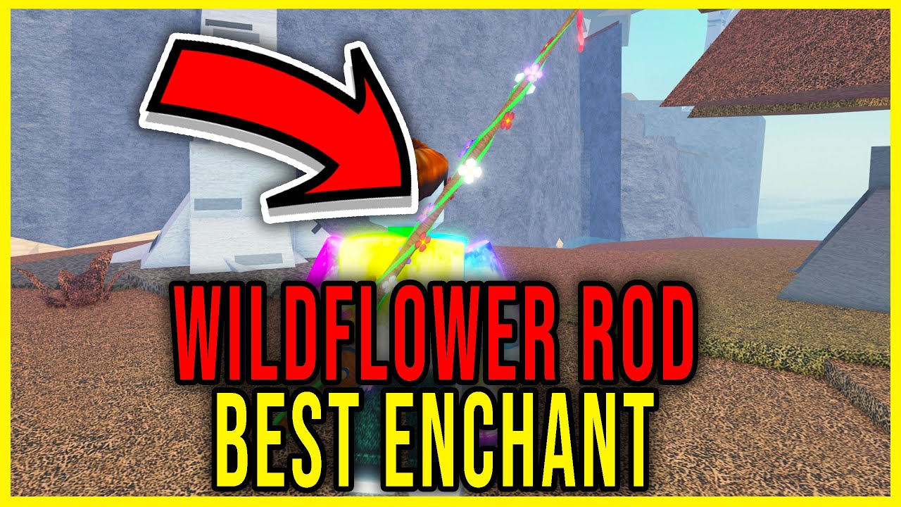 WILDFLOWER ROD - BEST ENCHANT [FISCH] - Roblox - YouTube