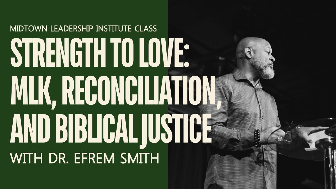 "Strength to Love: MLK, Reconciliation and Biblical Justice" with Dr ...