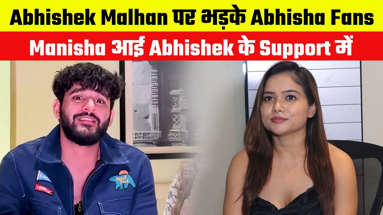 Abhisha fans got angry on Abhishek Malhan,Manisha supported Abhishek ...