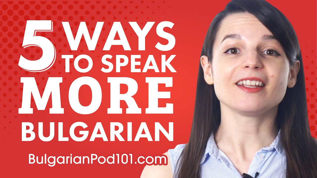 Top 5 Ways to Speak More Bulgarian - YouTube